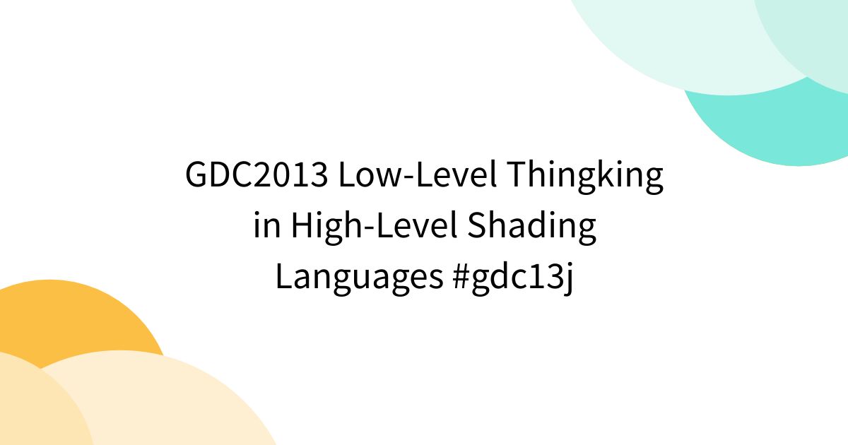 GDC2013 Low-Level Thingking in High-Level Shading Languages #gdc13j ...