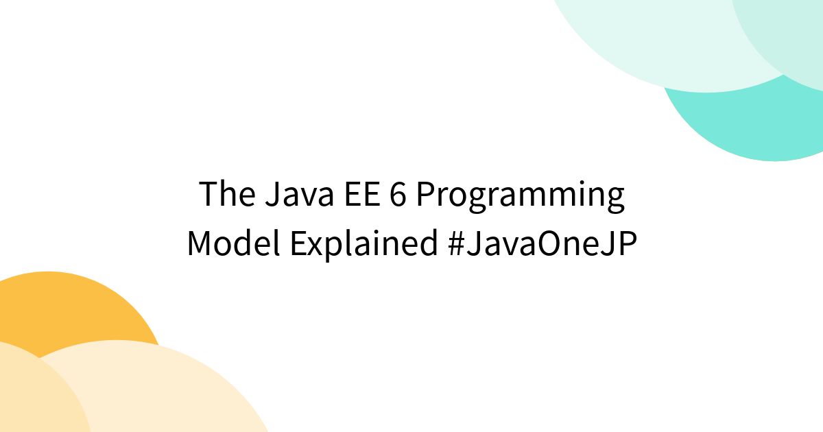 The Java EE 6 Programming Model Explained #JavaOneJP - Togetter [トゥギャッター]