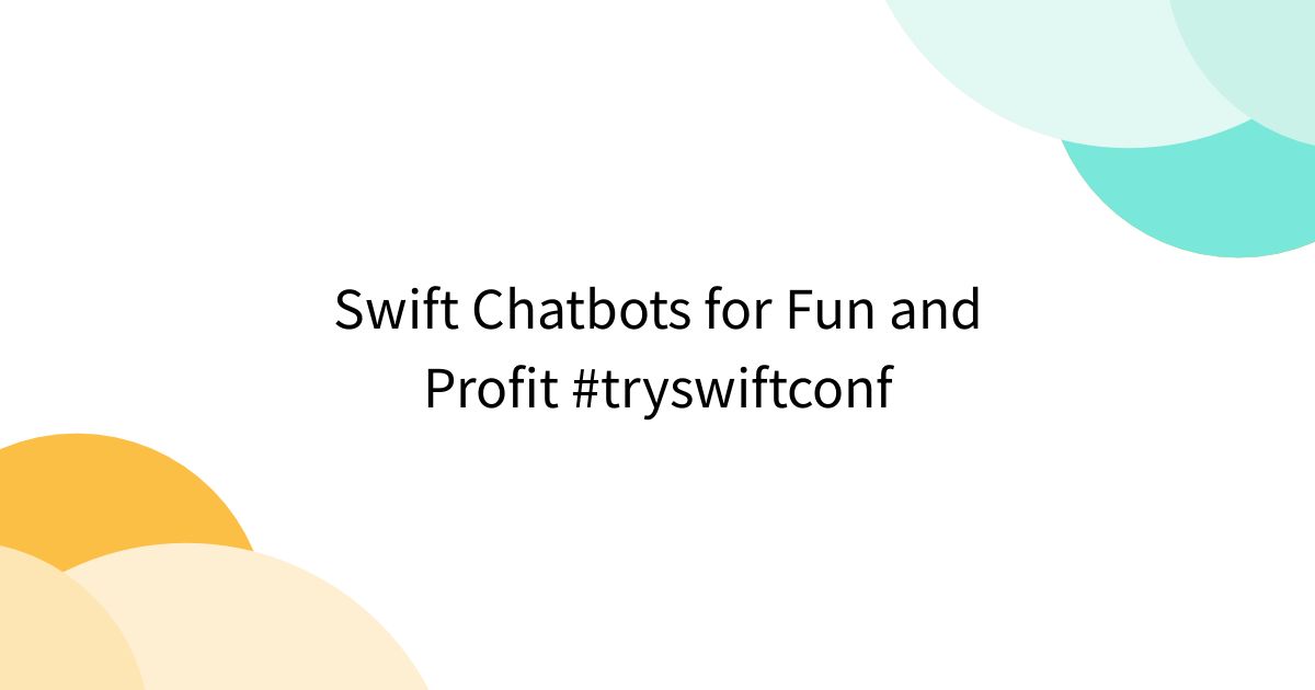 Swift Chatbots for Fun and Profit #tryswiftconf - Togetter [トゥギャッター]