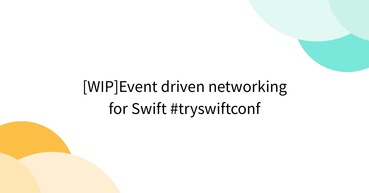 [WIP]Event driven networking for Swift #tryswiftconf - posfie